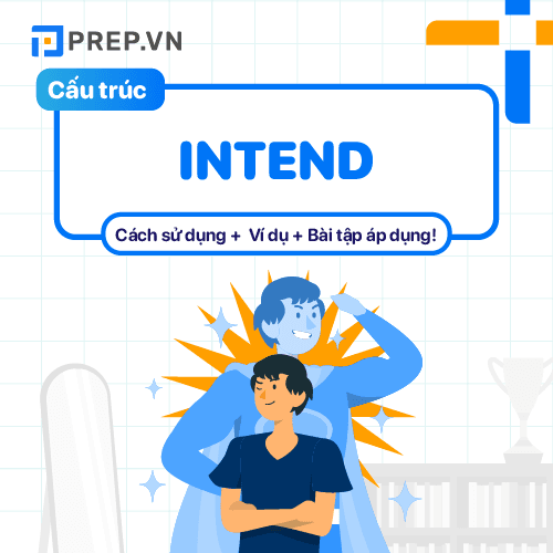Cấu trúc Intend: Intend + gì? và cách dùng Intend chi tiết