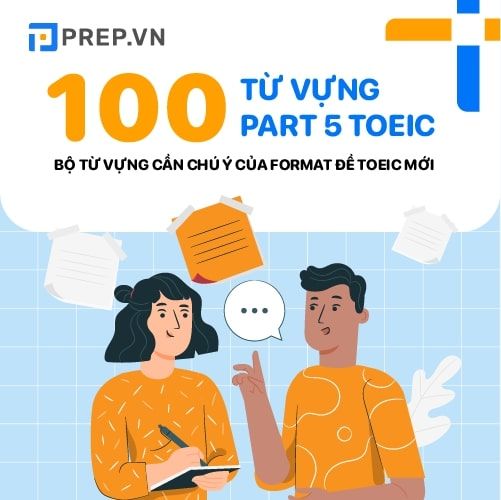 100 Từ vựng part 5 TOEIC cập nhật nhất năm 2022