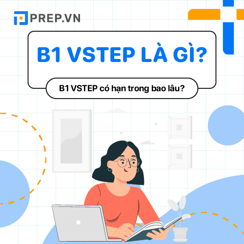 B1 VSTEP Là Gì? Giải Đáp Thắc Mắc Về Chứng Chỉ VSTEP B1