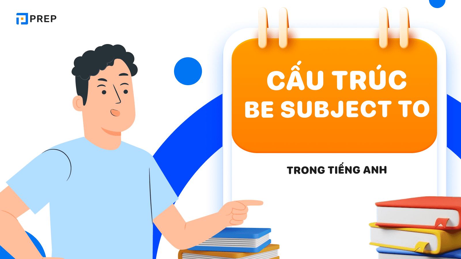 Be subject to là gì? Cấu trúc Be subject to chính xác!