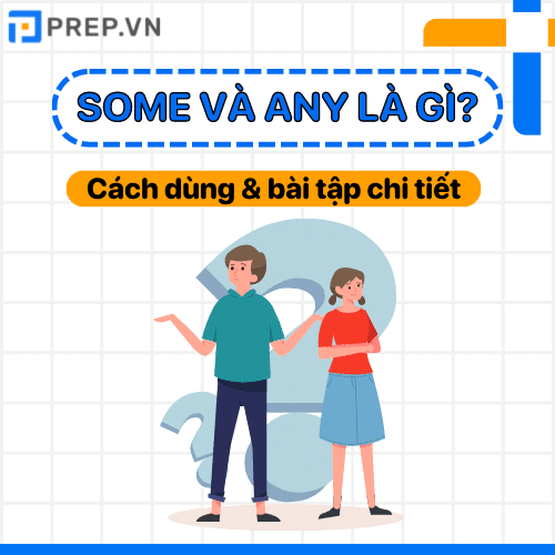 Some và Any là gì? Cách dùng Some và Any trong tiếng Anh