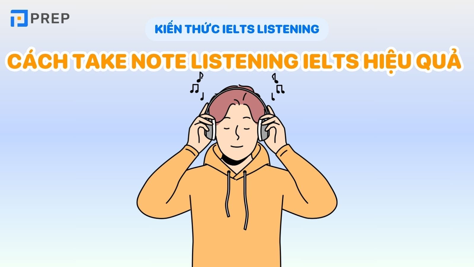 Cách take note Listening IELTS hiệu quả giúp cải thiện kỹ năng nghe