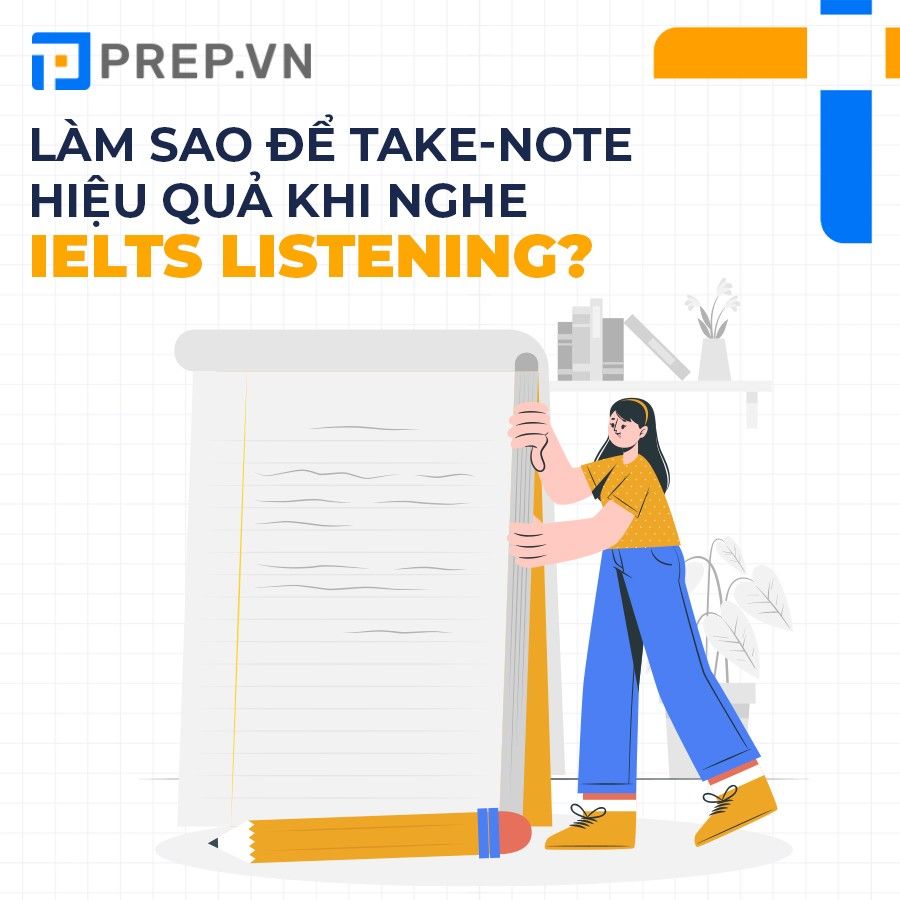 Cách take note Listening IELTS hiệu quả giúp cải thiện kỹ năng nghe