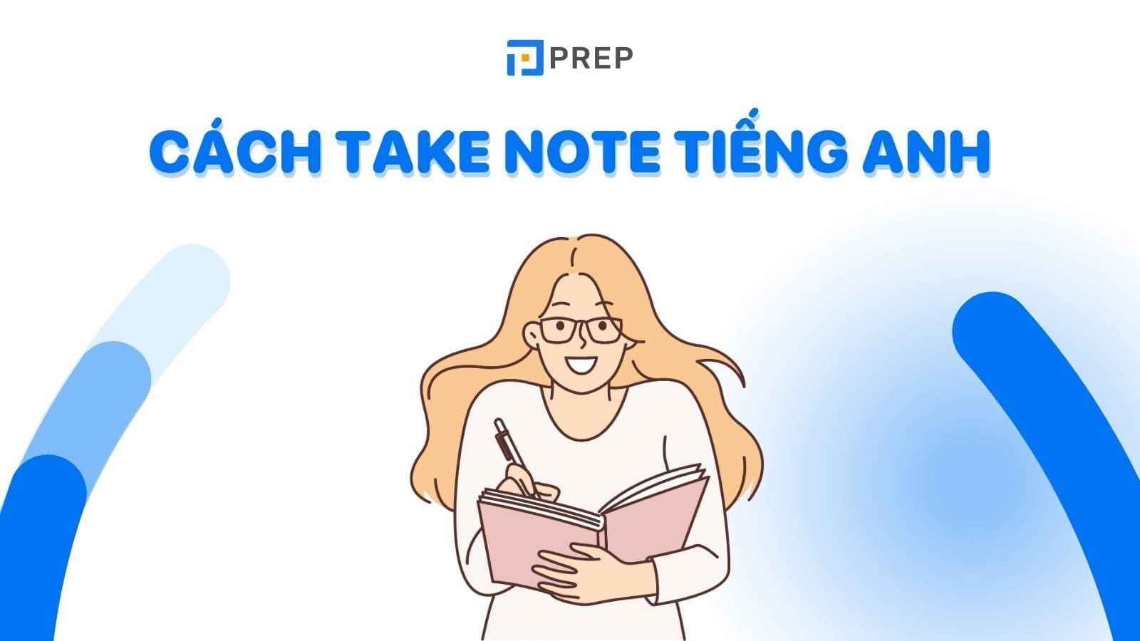 4 Phương Pháp & Các Tips Take Note Tiếng Anh Hiệu Qủa