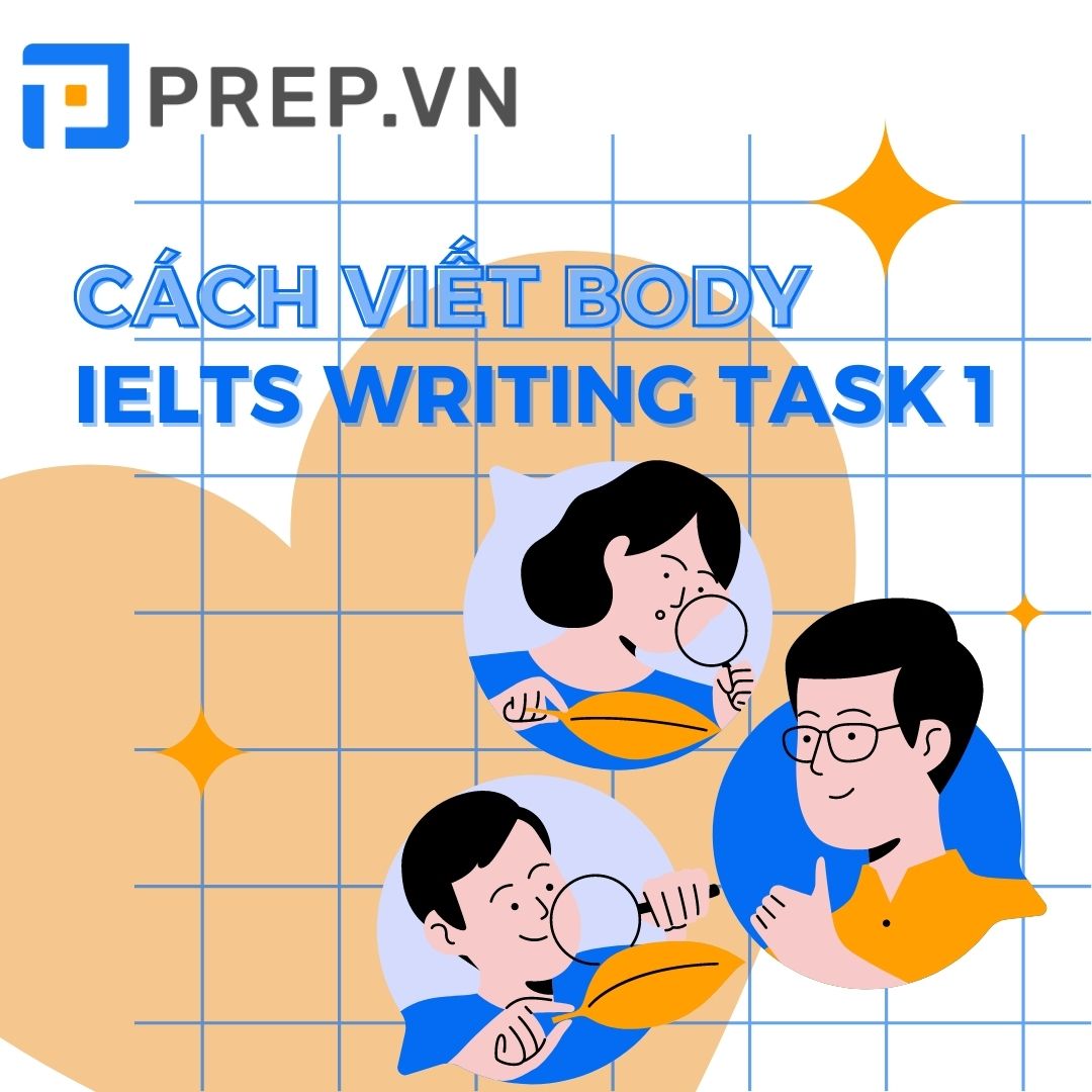 Cách viết Body Writing Task 1 đơn giản và hiệu quả!