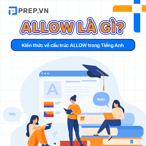 Allow là gì? Cấu trúc Allow + Cách dùng Allow chi tiết