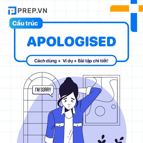 Cấu trúc Apologised: Cách dùng, ví dụ & bài tập chi tiết!
