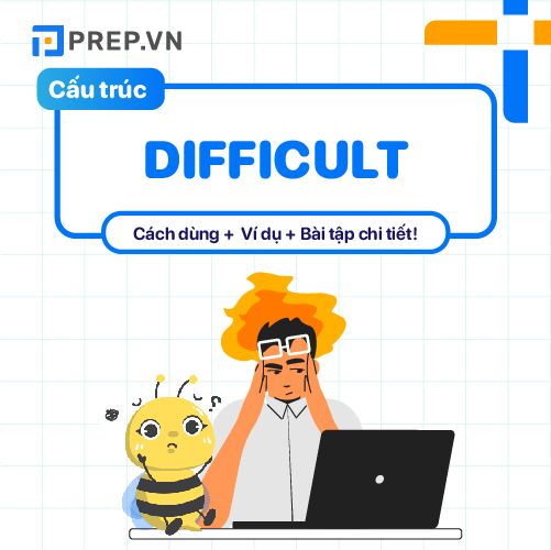 Cấu trúc Difficult: Cách dùng, ví dụ & bài tập chi tiết!