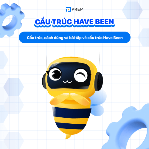 Cấu trúc Have been là gì? Phân biệt Have been và Have gone