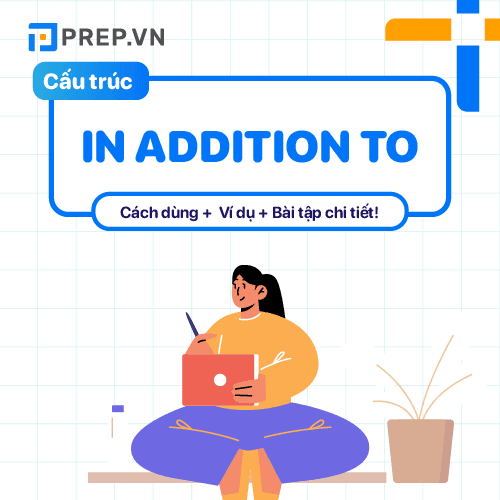 Cấu trúc In addition to: Cách dùng, ví dụ & bài tập chi tiết!