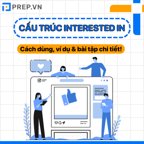Cấu trúc Interested in: Cách dùng, ví dụ & bài tập chi tiết!