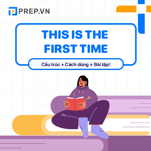 Cấu trúc This is the first time - kiến thức chi tiết nhất!