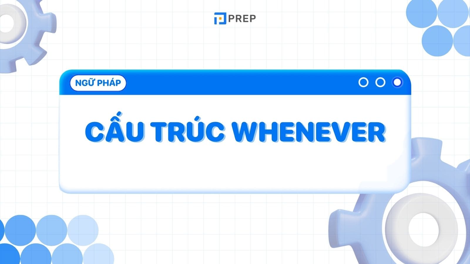 Cấu trúc Whenever và cách dùng chi tiết trong tiếng Anh