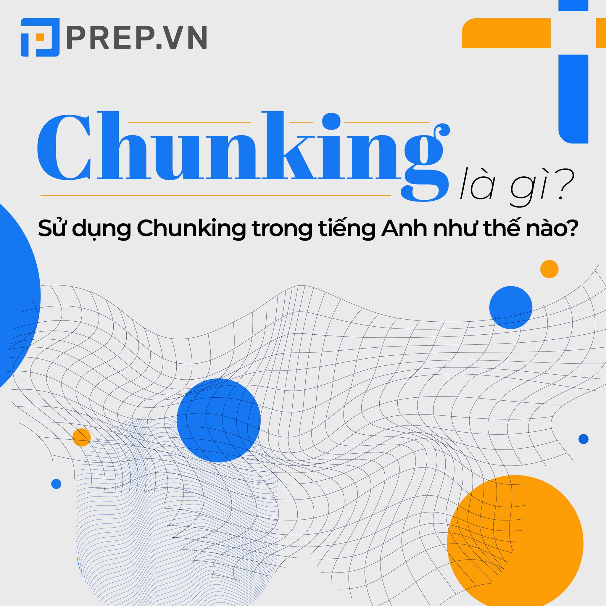 Hướng dẫn phương pháp chunking trong tiếng anh