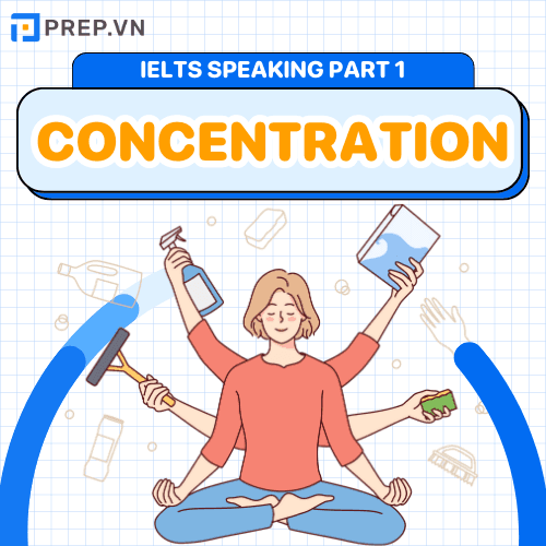 Bài mẫu Concentration IELTS Speaking Part 1 Kèm Từ Vựng