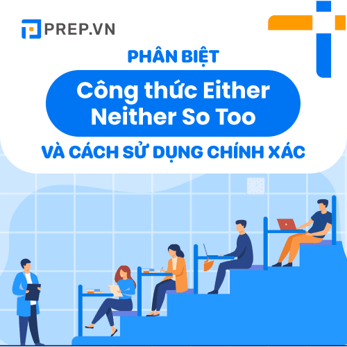 Phân Biệt Công Thức Either Neither So Too trong tiếng Anh!