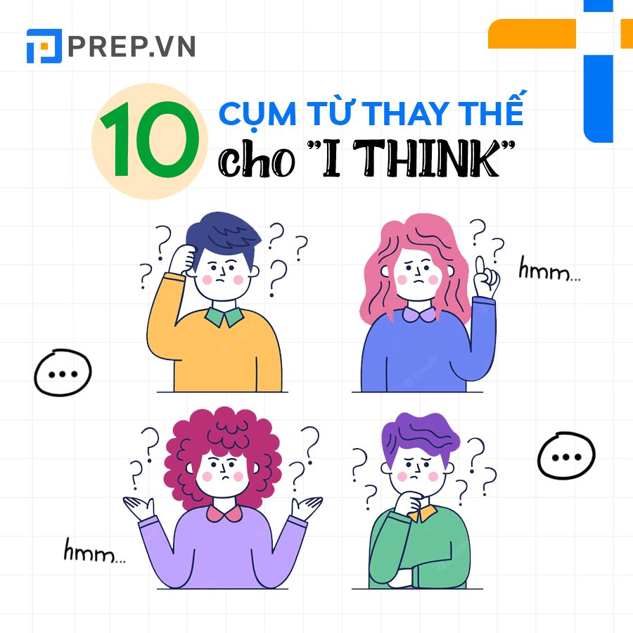 Cứ nói "I think" mãi thì bao giờ mới vượt mốc 6.5 IELTS Speaking???