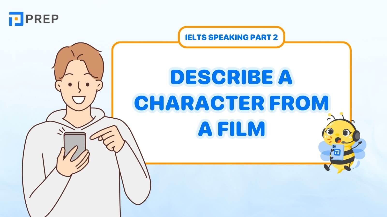 Describe a character from a film: Bài mẫu Speaking Part 2, 3
