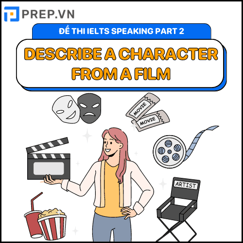 Describe a character from a film: Bài mẫu Speaking Part 2, 3