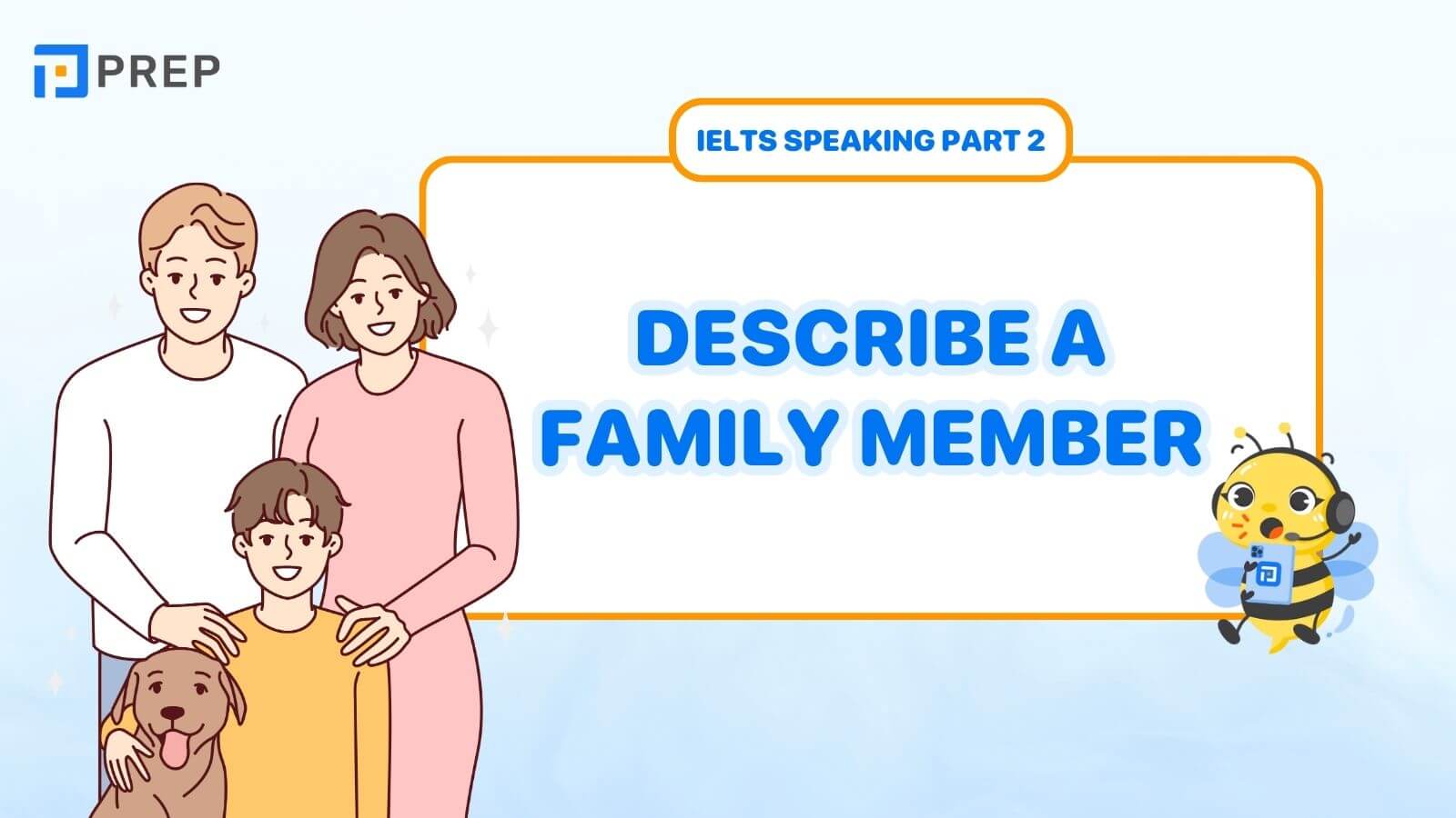 Describe a family member - Bài mẫu IELTS Speaking Part 2 + 3