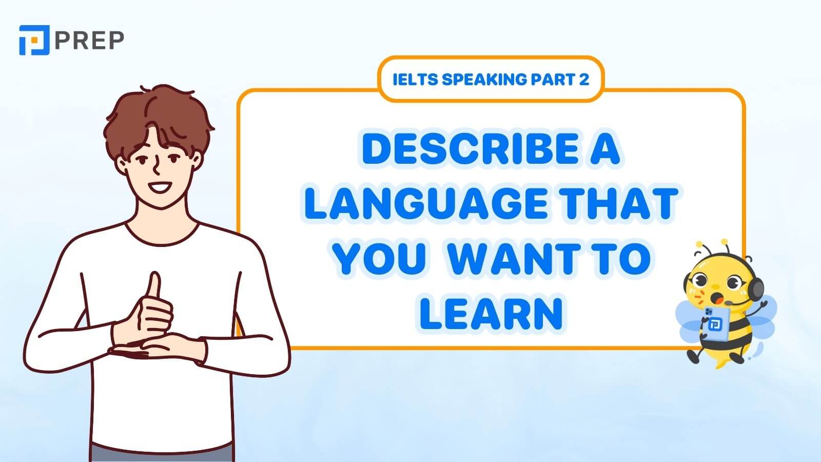 Describe a language that you want to learn - Bài mẫu Speaking Part 2 + 3
