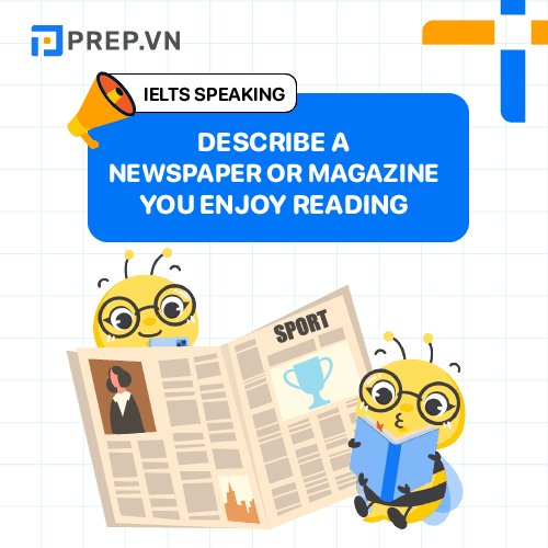 Describe a newspaper or magazine you enjoy reading - Bài mẫu Speaking ...