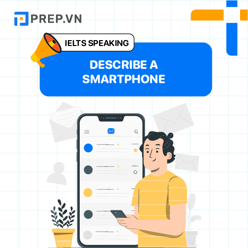 Bài mẫu IELTS Speaking Part 2, 3: Describe a smartphone