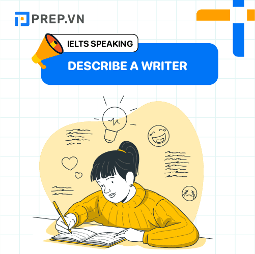 Describe a writer: Bài mẫu IELTS Speaking Part 2, 3