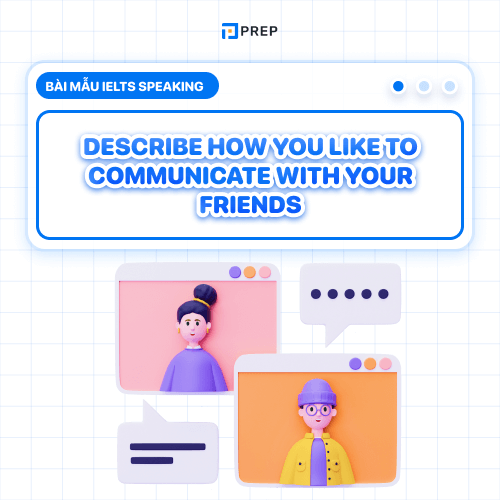 Describe how you like to communicate with your friends