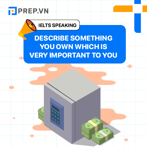 Describe something you own which is very important to you