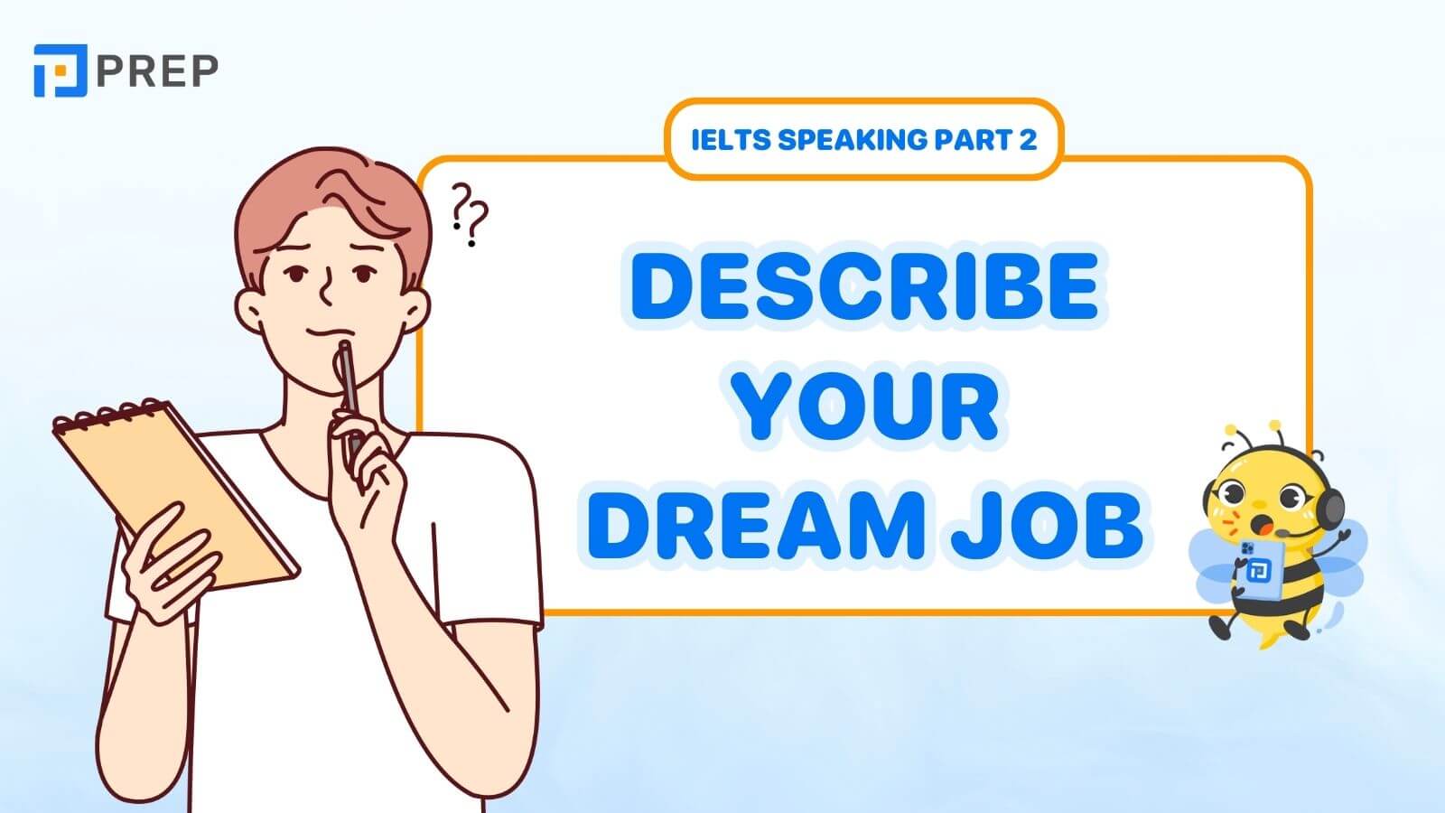 Describe your dream job - Bài mẫu Speaking Part 2 + 3