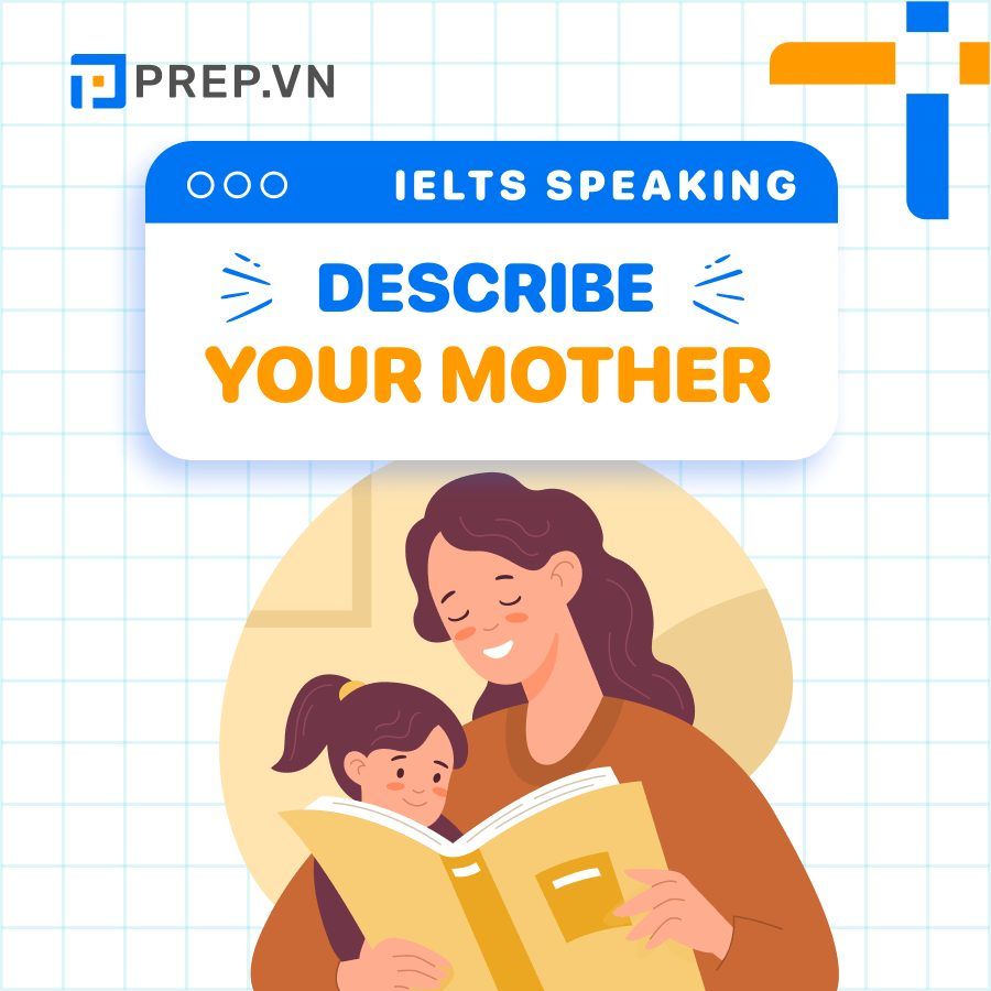Describe your mother - Bài mẫu IELTS Speaking Part 1 + 2 + 3