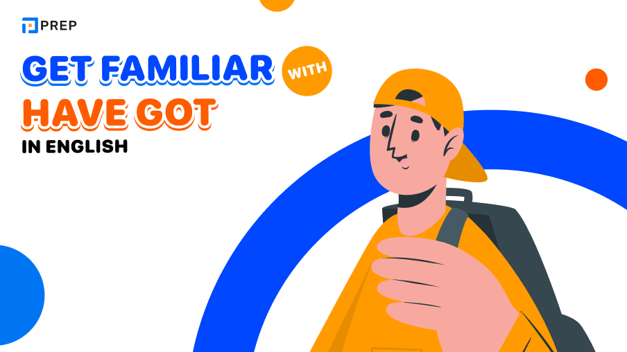 What is Have got in English? Distinguish Have and Have got