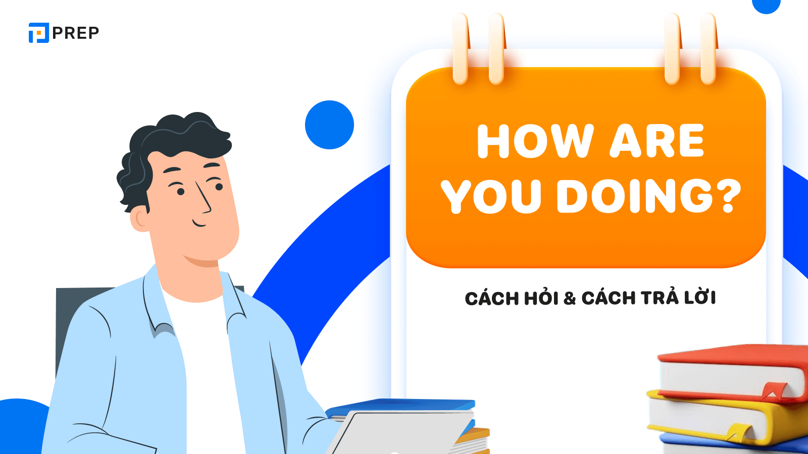 “How are you doing?” - Mẫu câu hỏi thăm sức khỏe tiếng Anh