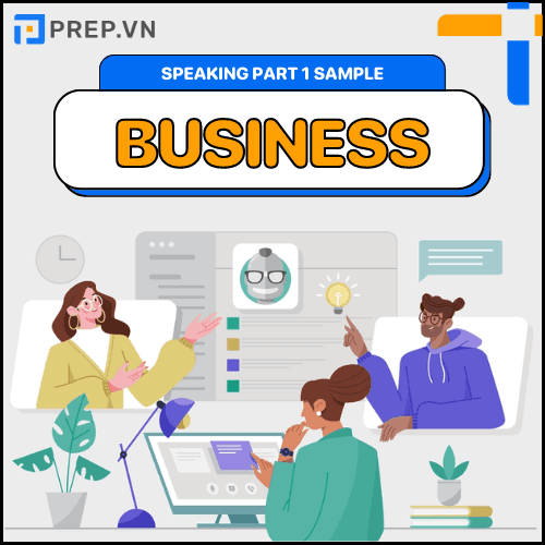 IELTS Speaking Part 1 Business: Bài mẫu Speaking Part 1