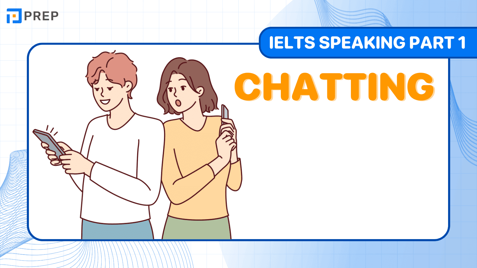 Bài mẫu IELTS Speaking Part 1 Chatting band 7.5+