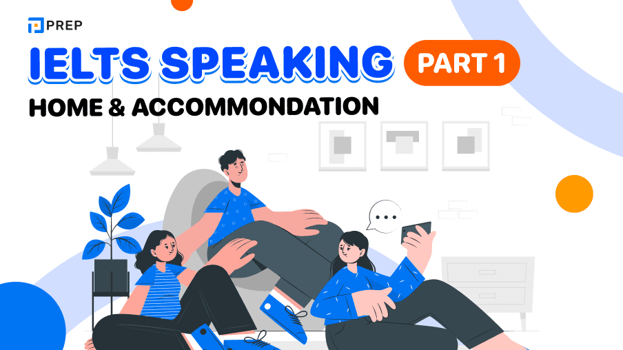 Bài mẫu IELTS Speaking Part 1 Home and Accommodation band 7+