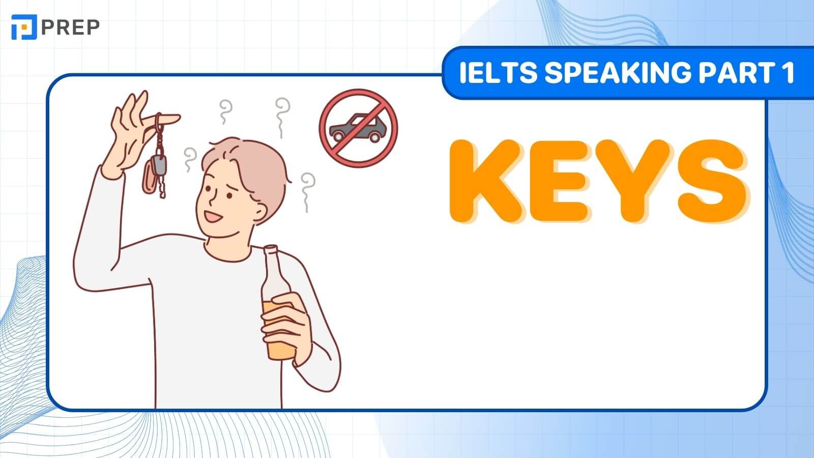 Keys Speaking Part 1 IELTS: Đề bài. câu trả lời mẫu