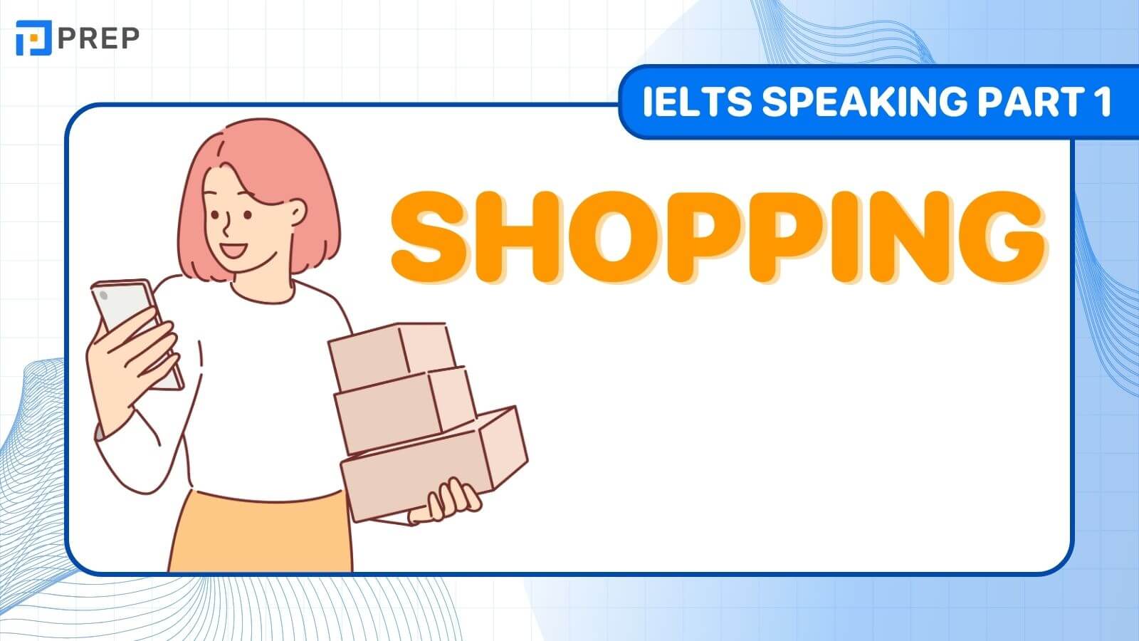 Đề bài, bài mẫu IELTS Speaking Part 1 Shopping band 8.0+
