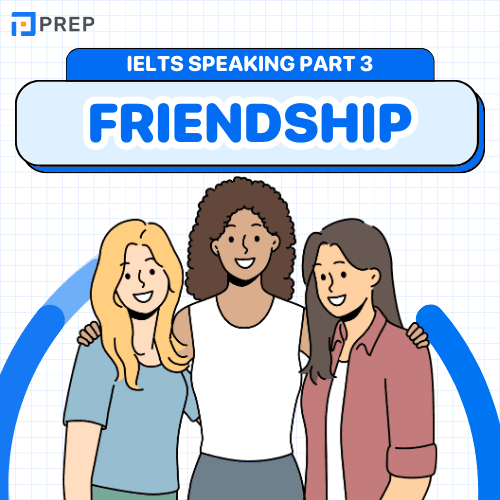 Bài mẫu IELTS Speaking Part 3 Friendship band 8.0+