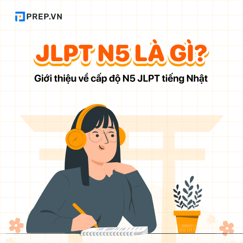 JLPT N5 Là Gì? Mọi Thông Tin Về Cấp độ N5 JLPT Tiếng Nhật