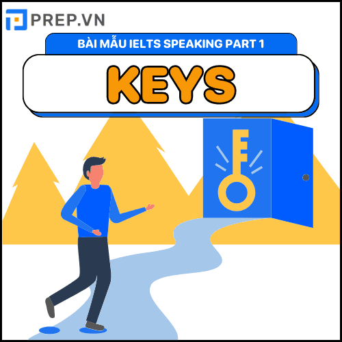Keys Speaking Part 1 IELTS: Đề bài. câu trả lời mẫu
