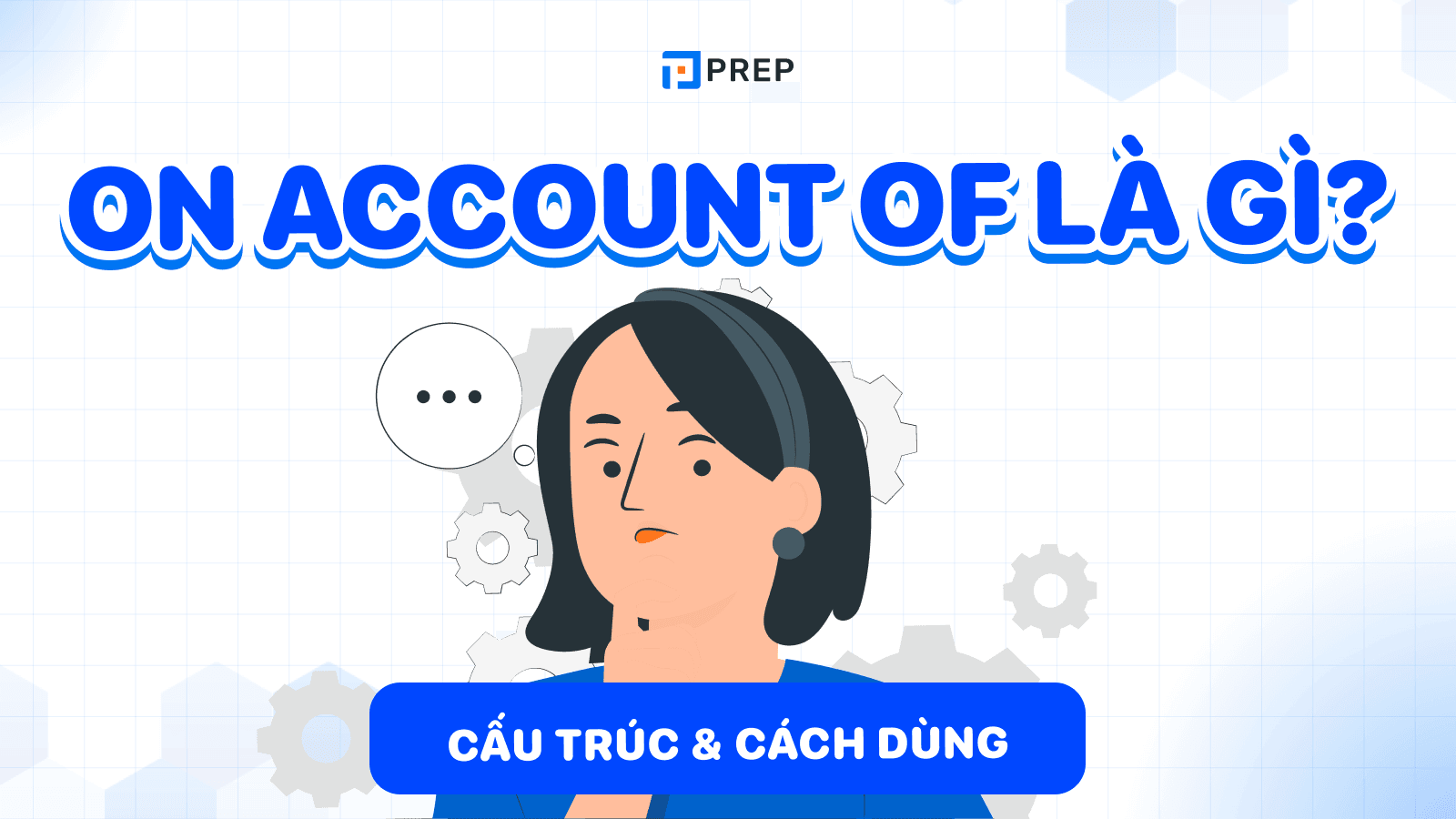 On account of là gì? Cách dùng cấu trúc On account of