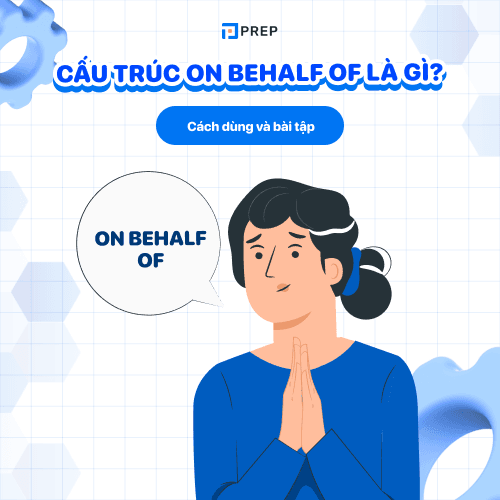 On behalf of là gì? Cấu trúc và cách dùng On behalf of