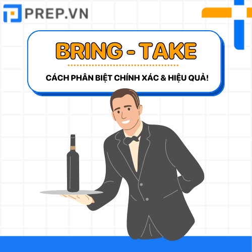 Cách phân biệt Bring và Take trong tiếng Anh chính xác nhất