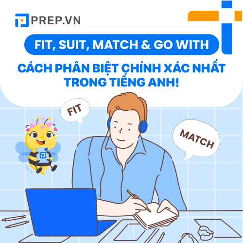 Phân biệt SUIT MATCH FIT & GO WITH chi tiết trong tiếng Anh!