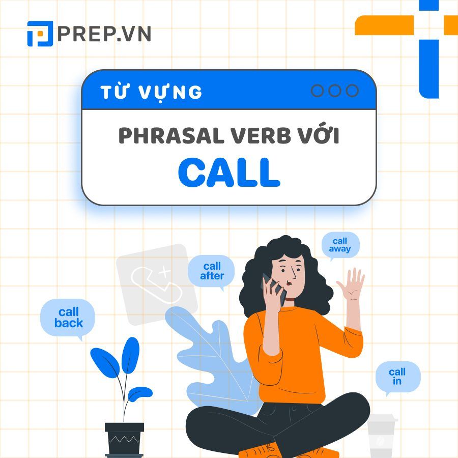 10+ Phrasal verb với Call thông dụng trong tiếng Anh!