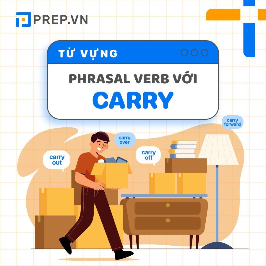 Một số Phrasal verb với Carry thông dụng trong tiếng Anh!
