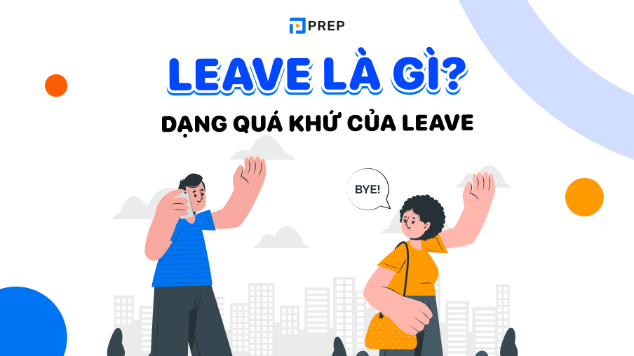 Quá khứ của Leave là gì? Cách chia động từ bất quy tắc Leave