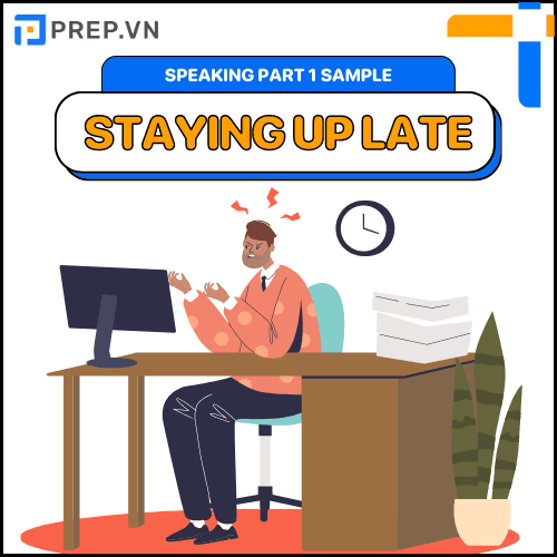 Staying Up Late Speaking Part 1: Đề Bài + Bài Mẫu